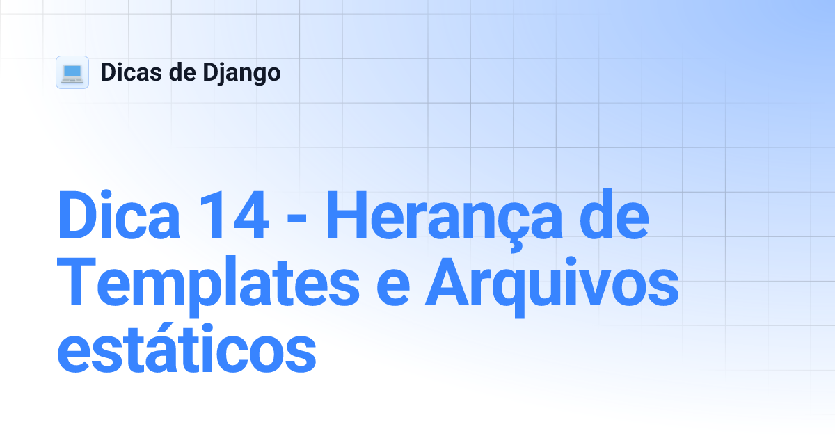 Dica 14 - Herança de Templates e Arquivos estáticos | Dicas de Django
