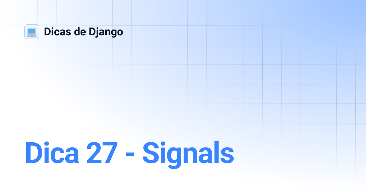 Dica 27 - Signals | Dicas de Django