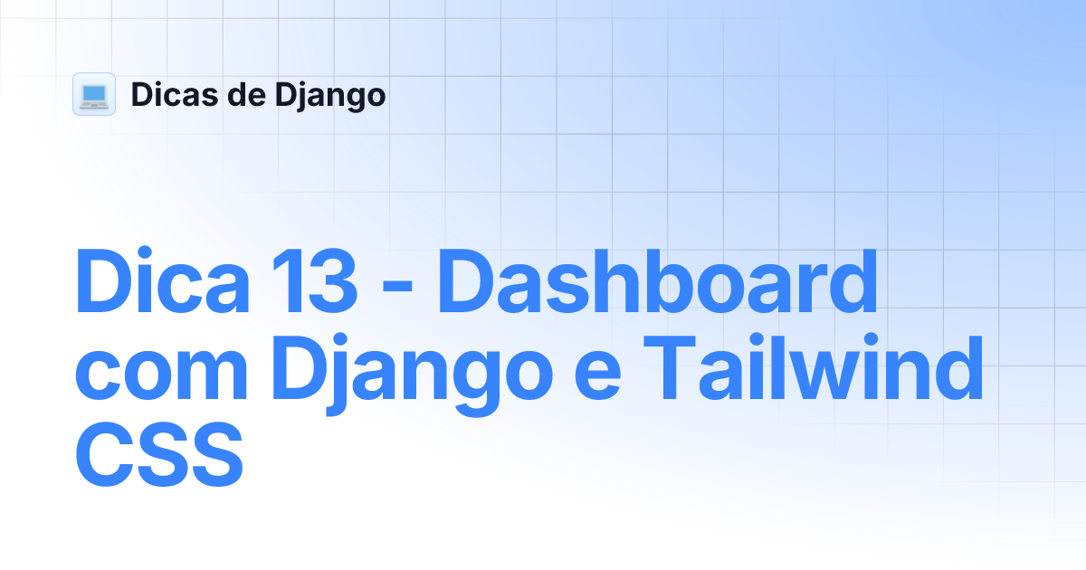 Dica 13 - Dashboard com Django e Tailwind CSS | Dicas de Django
