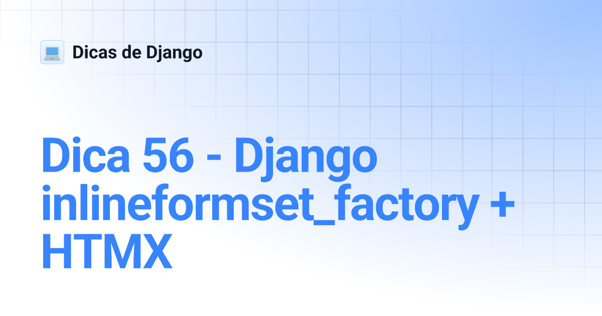 Dica 56 - Django inlineformset_factory + HTMX | Dicas de Django