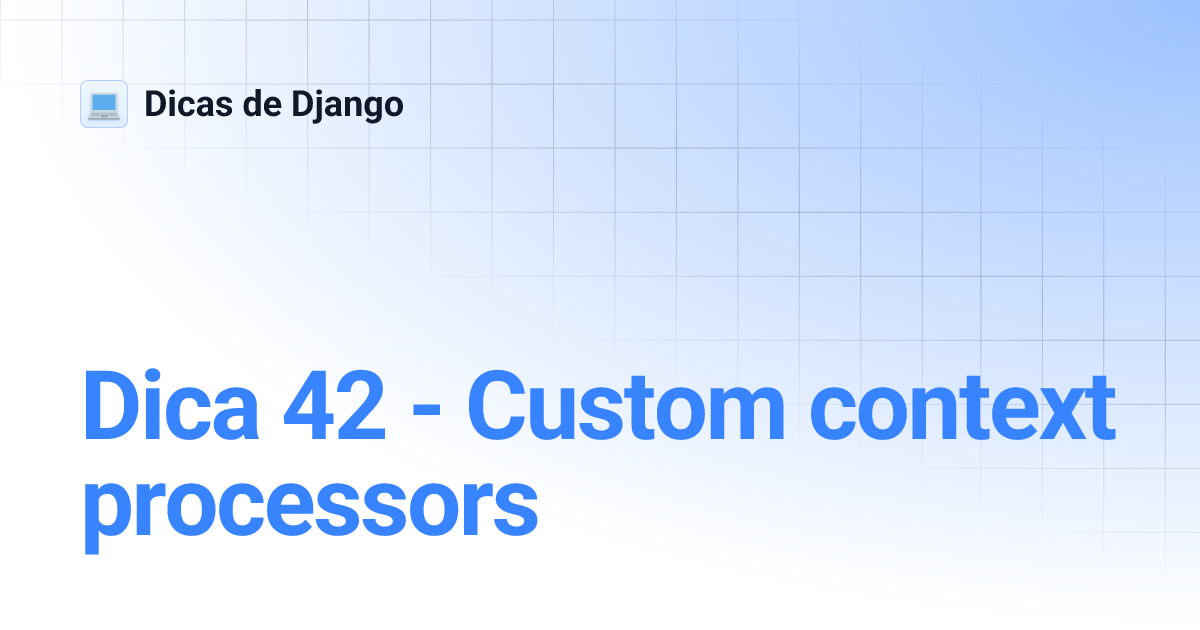 Dica 42 - Custom context processors | Dicas de Django