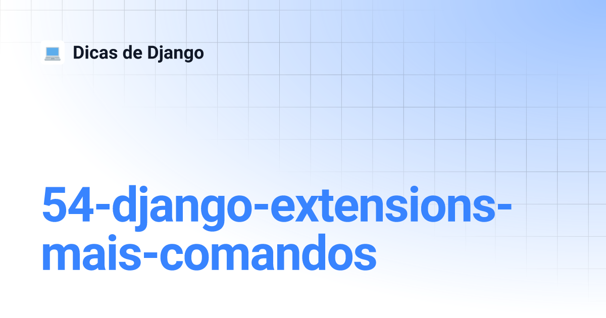 54-django-extensions-mais-comandos | Dicas de Django 54-django-extensions-mais-comandos | Dicas de Django