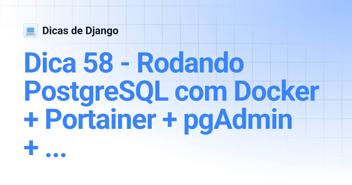 Dica 58 Rodando Postgresql Com Docker Portainer Pgadmin Django 2740