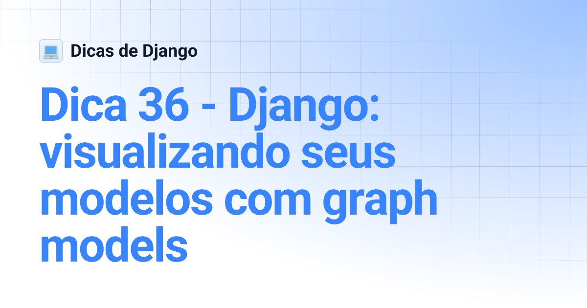 Dica 36 - Django: visualizando seus modelos com graph models | Dicas de ...