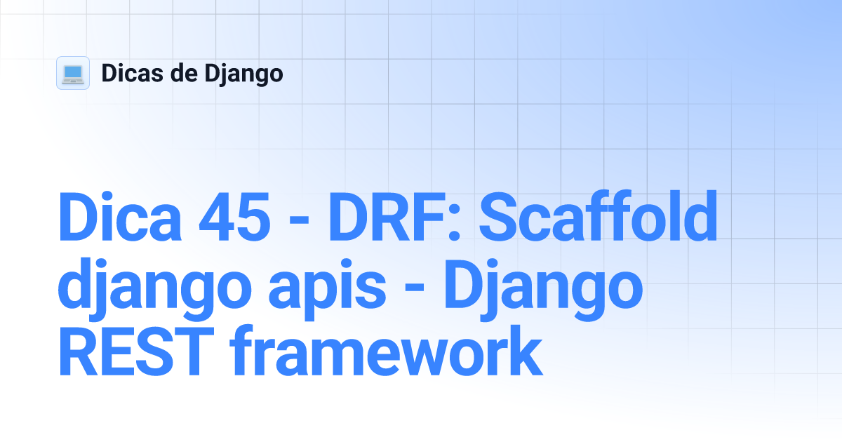 Dica 45 - DRF: Scaffold django apis - Django REST framework | Dicas de Django