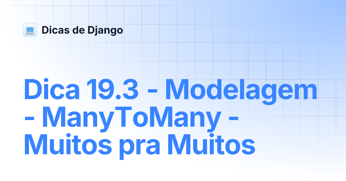 Dica 19.3 - Modelagem - ManyToMany - Muitos pra Muitos | Dicas de Django